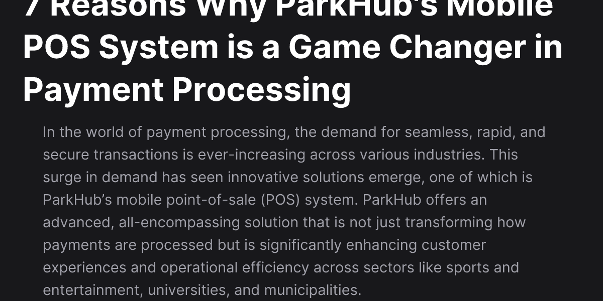 7 Reasons Why ParkHub's Mobile POS System is a Game Changer in Payment Processing | Parking ...