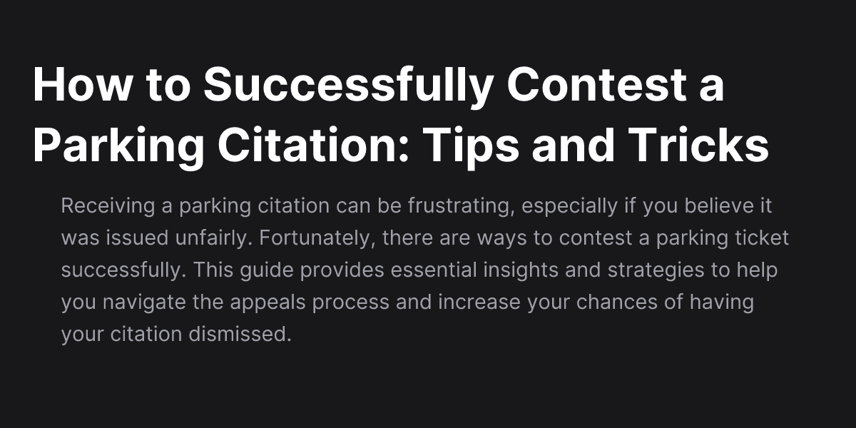 How to Successfully Contest a Parking Citation: Tips and Tricks ...