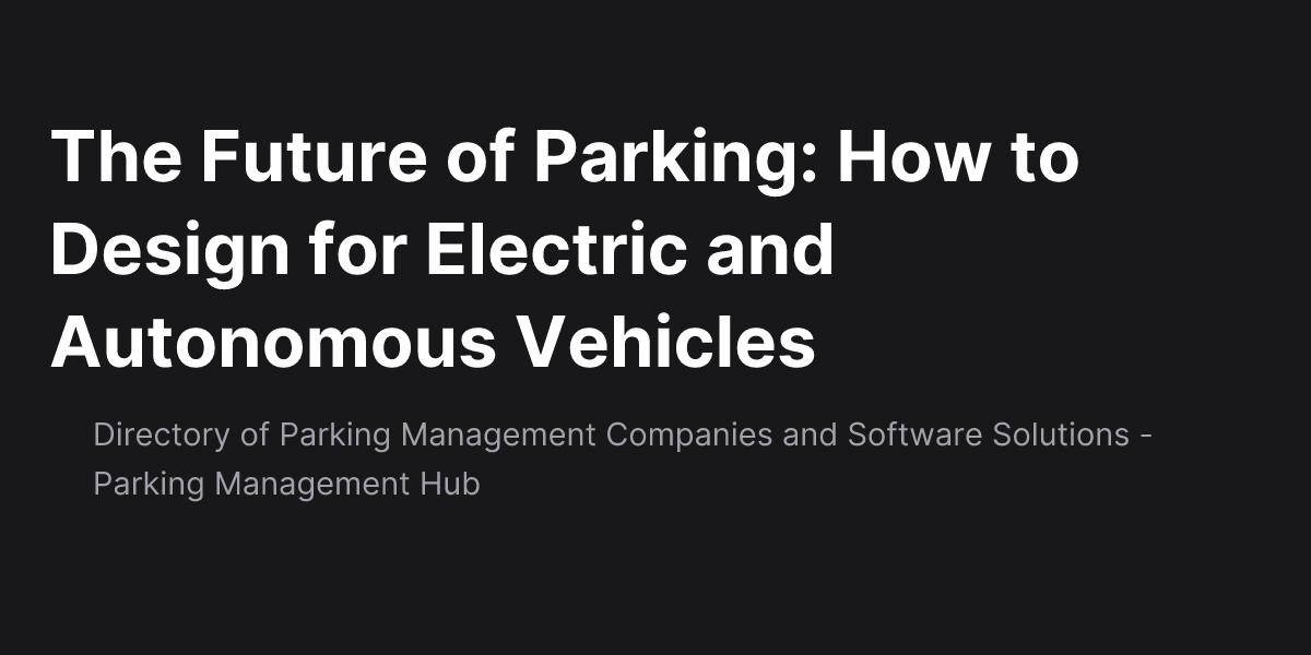 The Future of Parking: How to Design for Electric and Autonomous ...